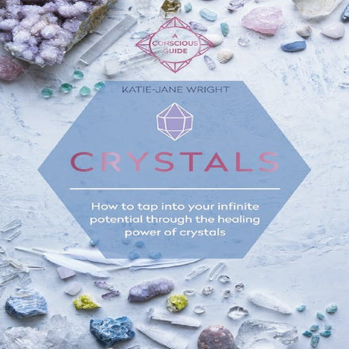 Crystals: How to Tap Into Your Infinite Potential Through the Healing ...